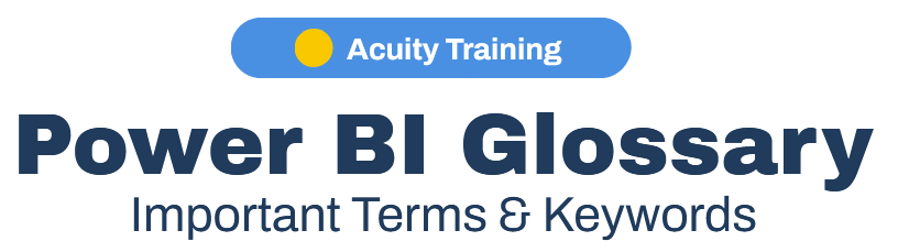 Power BI Terms Explained: A Glossary for Beginners - Acuity Training